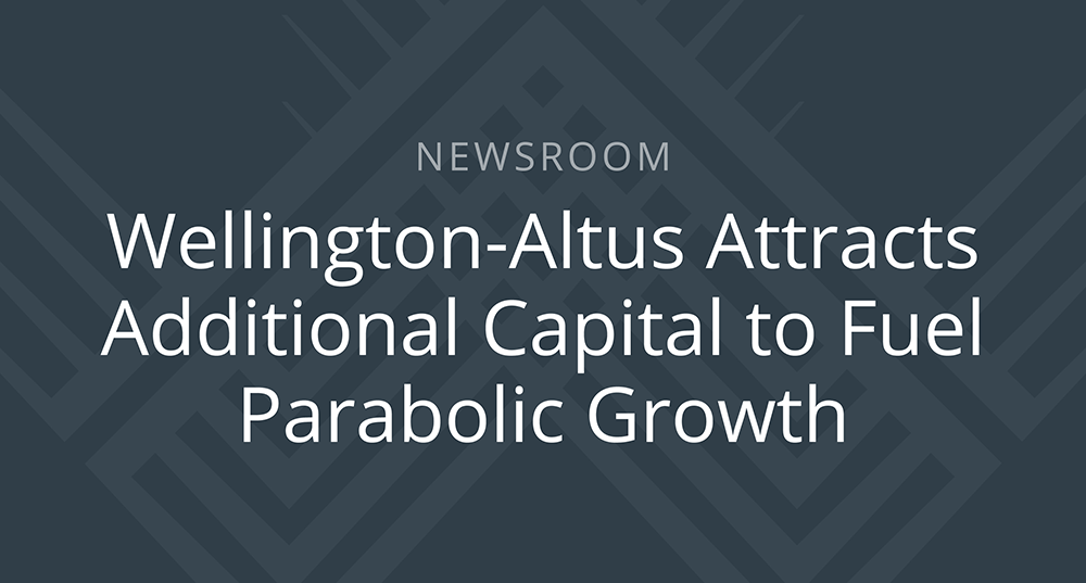 Wellington-Altus Attracts Additional Capital to Fuel Parabolic Growth ...
